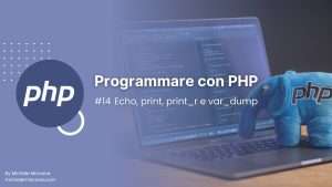 Come utilizzare echo, print, print_r e var_dump in PHP - Michele Mincone